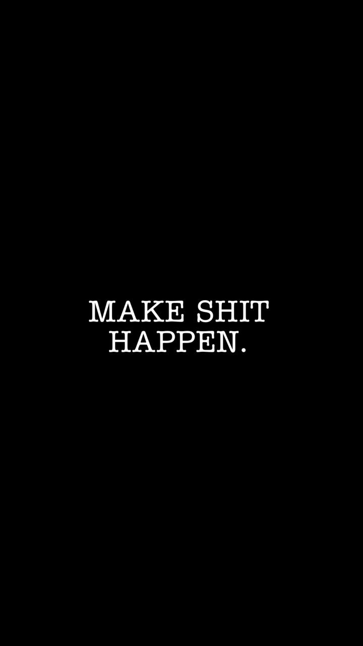 Make Shit Happen Wallpapers on WallpaperDog